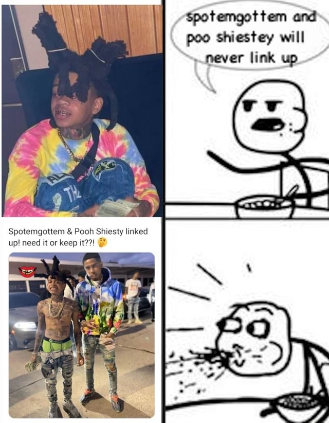 Spotemgottem and poo shiestey will never link up Spotemgottem & Pooh ...
