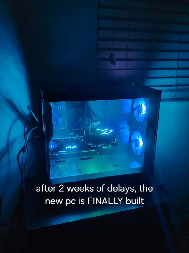 After 2 weeks of delays, the new pc is FINALLY built - iFunny