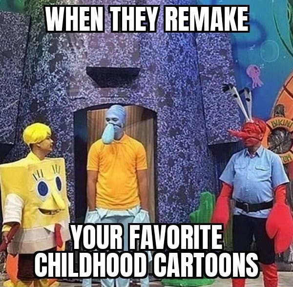 WHEN THEY REMAKE FAVORITE CHILDHOOD CARTOONS - iFunny