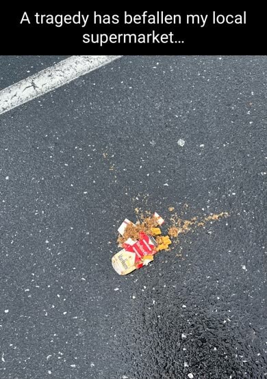 A tragedy has befallen my local supermarket... - iFunny A tragedy has befallen my local supermarket... - iFunny