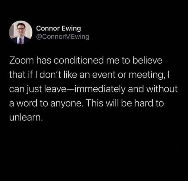 \ Connor Ewing @ConnorMEwing Zoom has conditioned me to believe that if ...