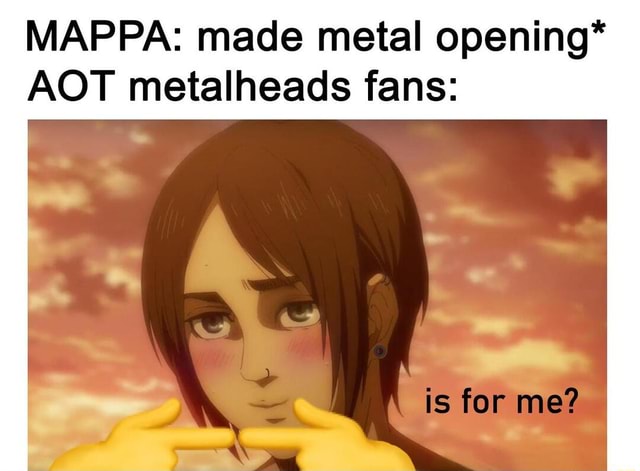 MAPPA: made metal opening* AOT metalheads fans: is for me? - iFunny