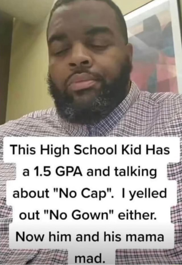This High School Kid Has a 1.5 GPA and talking about "No Cap". I yelled ...