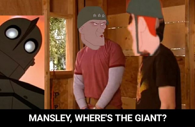 MANSLEY, WHERE'S THE GIANT? - MANSLEY, WHERE'S THE GIANT? - iFunny