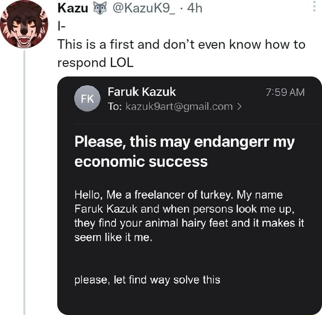 Kazu This is a first and don't even know how to respond LOL Faruk Kazuk ...