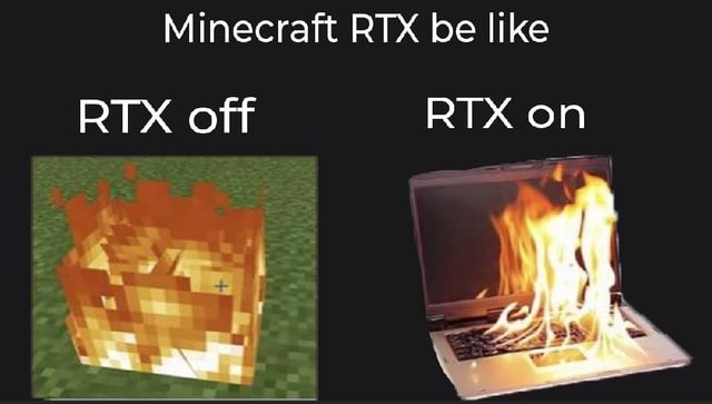 Minecraft RTX be like RTX off RTX on - iFunny