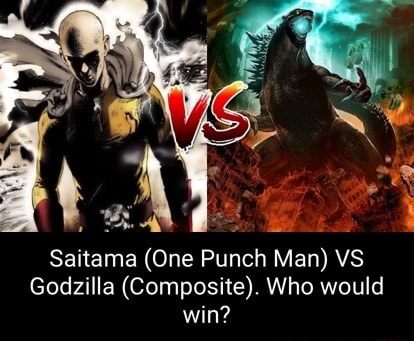 Saitama (One Punch Man) VS Godzilla (Composite). Who would win? - iFunny