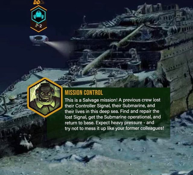 MISSION CONTROL This is a Salvage mission! A previous crew lost their ...