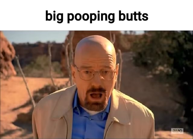 Big pooping butts - iFunny