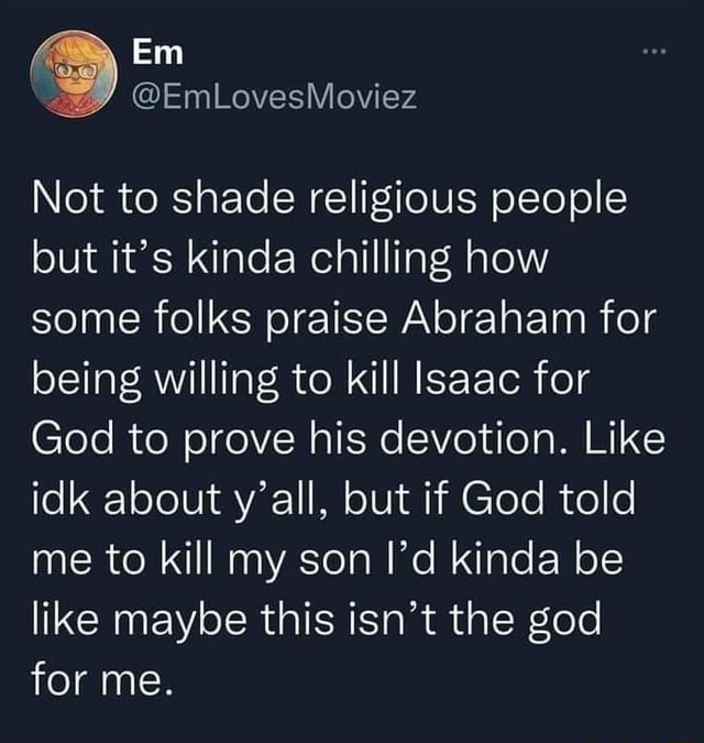 Em Not to shade religious people but it's kinda chilling how some folks ...