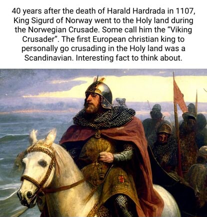 40 years after the death of Harald Hardrada in 1107, King Sigurd of ...