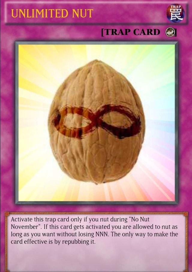Activate this trap card only if you nut during "No Nut November". If ...