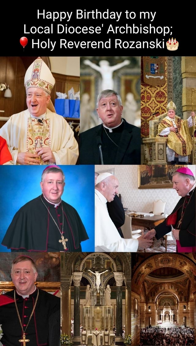 Happy Birthday to my Local Diocese' Archbishop; Holy Reverend Rozanski ...