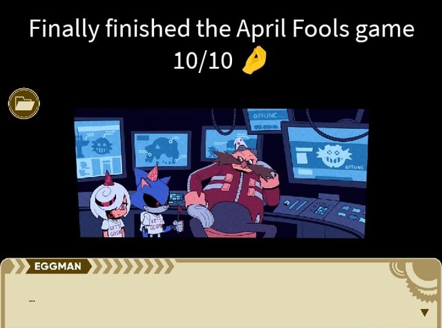 Finally finished the April Fools game CC) EGGMAN - iFunny