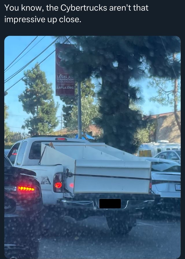 You know, the Cybertrucks aren't that impressive up close. - iFunny