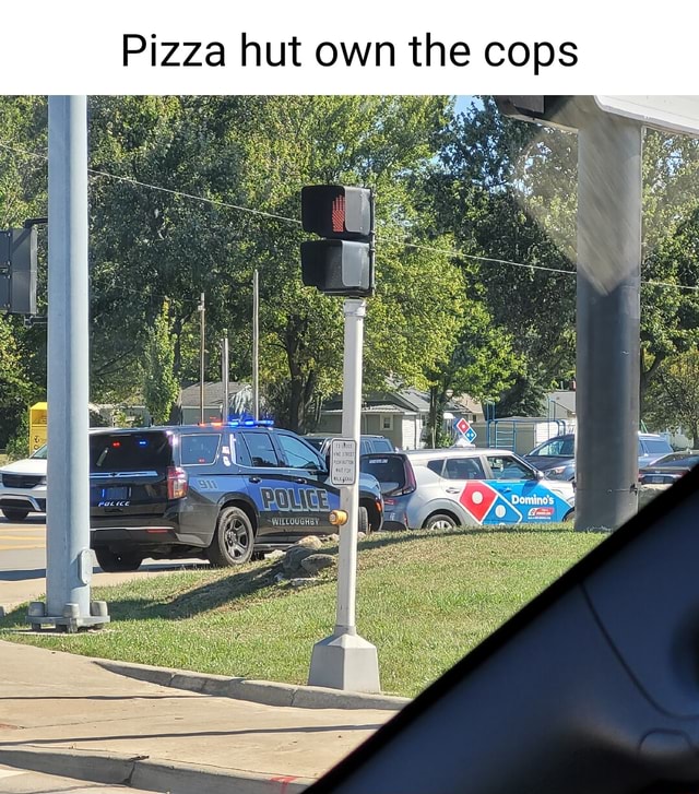 Pizza hut own the cops AN - iFunny