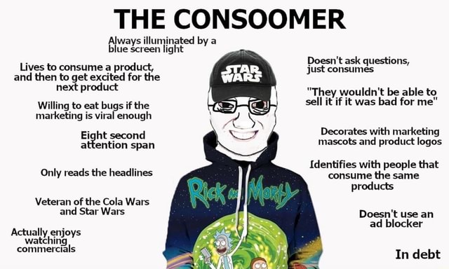 THE CONSOOMER Always illuminated by a blue screen light Lives to ...