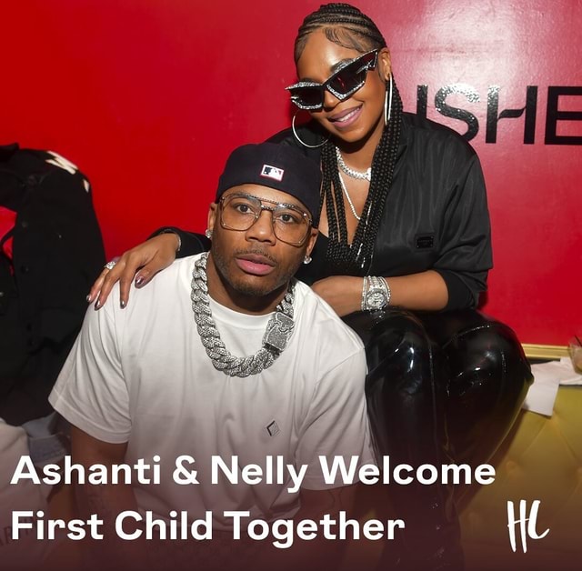 Ashanti and Nelly are officially parents! The couple, who dominated the ...