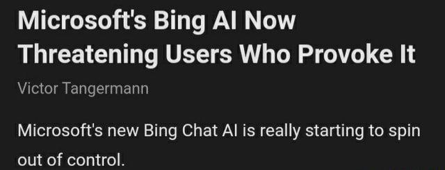Microsoft's Bing Al Now Threatening Users Who Provoke It Victor ...