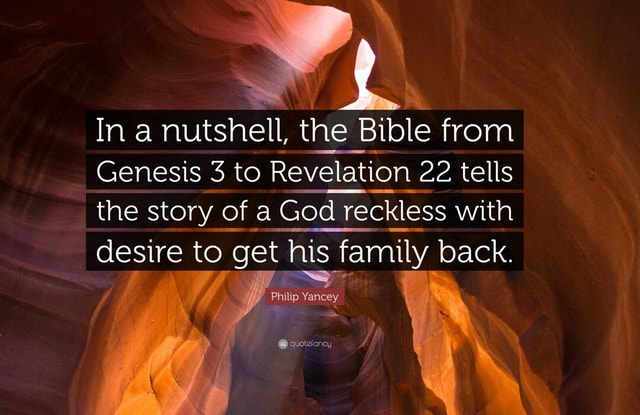 Ina nutshell, the Bil Bible from Genesis 3 to Revelation 22 tells _the ...
