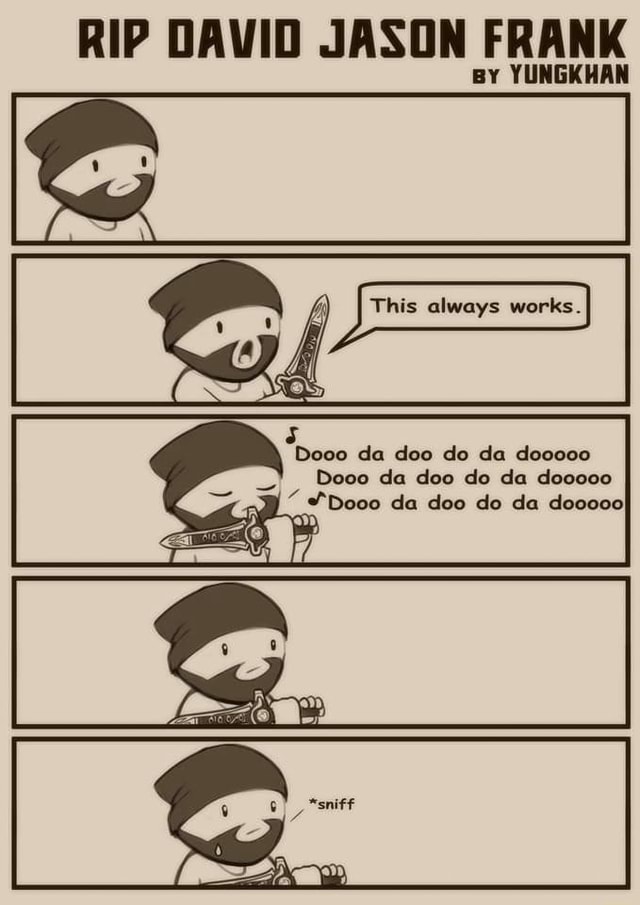RIP DAVID JASON FRANK ay YUNGKHAN This always works. Dooo da doo do da ...