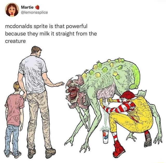 He mcdonalds sprite is that powerful because they milk it straight from ...