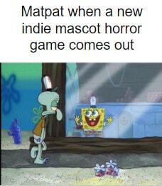 Matpat when a new indie mascot horror game comes out - iFunny
