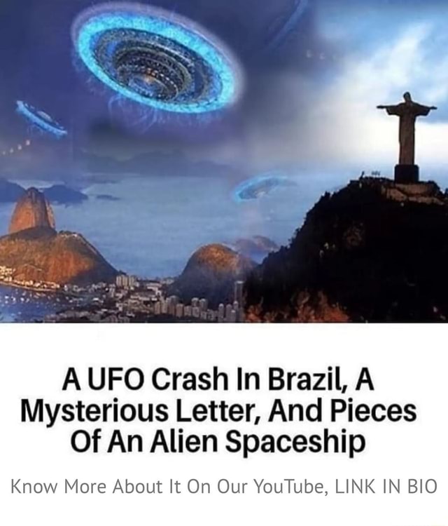 We A UFO Crash In Brazil, A Mysterious Letter, And Pieces Of An Alien ...