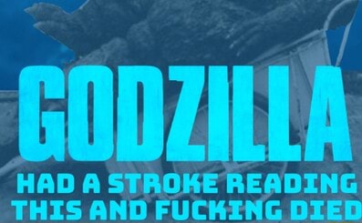 GODZILLA HAD A STROKE READING THIS AND FUCKING DIED - iFunny
