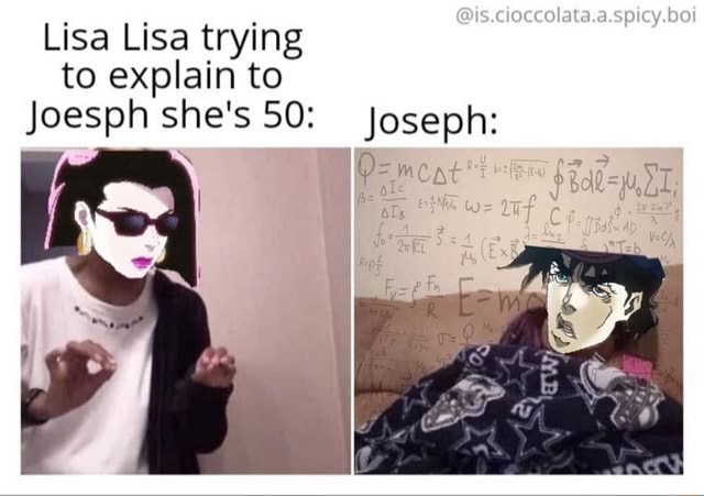 Lisa Lisa trying to explain to Joesph she's 50: Joseph: - iFunny