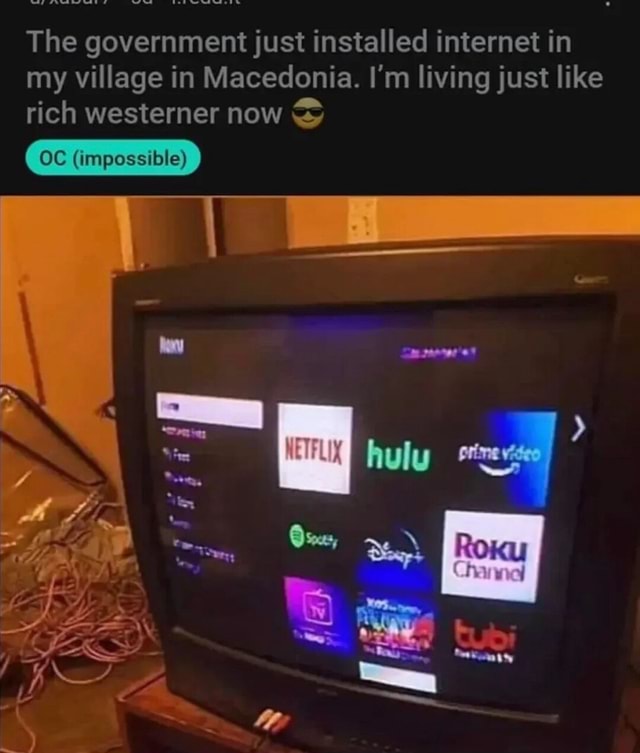 The government just installed internet in my village in Macedonia. I'm ...