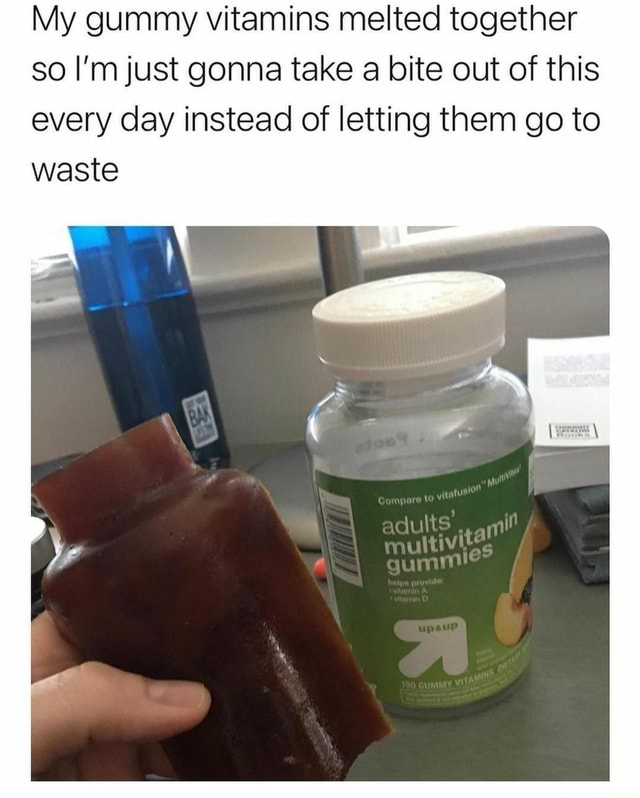 Saturday meme dump! - My gummy vitamins melted together so I'm just ...