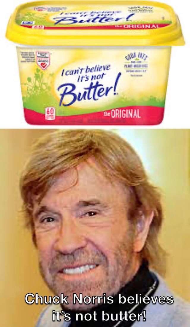 Po its not Chuck Norris believes it's not butter! - iFunny