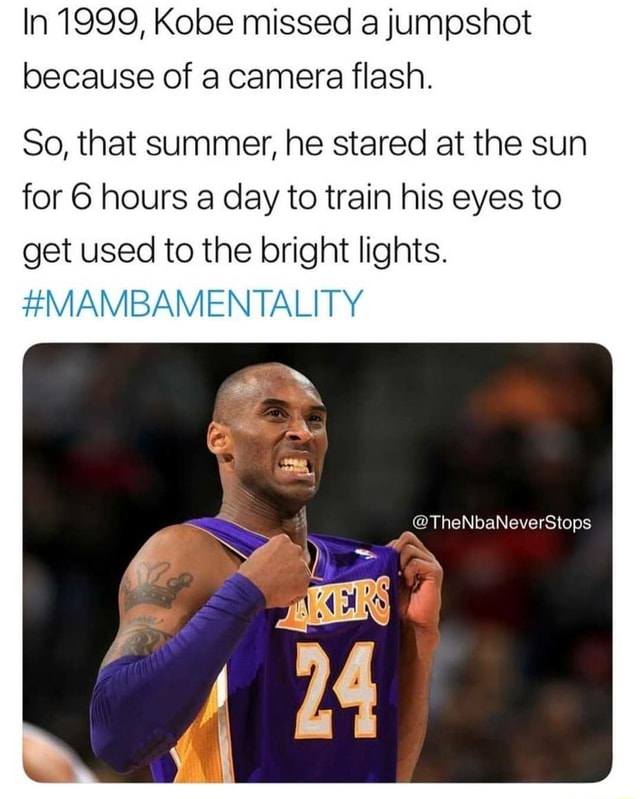 In 1999, Kobe missed a jumpshot because of a camera flash. So, that ...