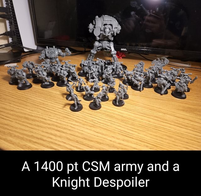 A 1400 pt CSM army and a Knight Despoiler - iFunny