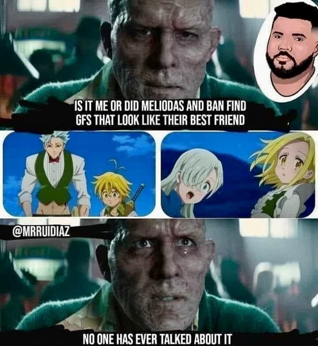 I IS IT ME OR DID MELIODAS AND BAN FIND GFS THAT LOOK LIKE THEIR BEST ...