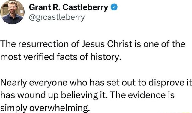 Grant R. Castleberry @grcastleberry The resurrection of Jesus Christ is ...