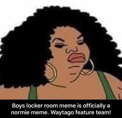 Boys locker room meme is officially a normie meme. Waytago feature team ...