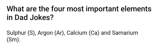 What are the four most important elements in Dad Jokes? Sulphur (S ...
