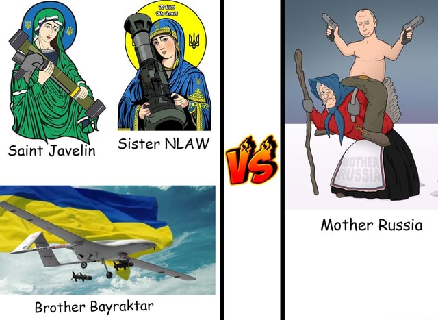 Saint Javelin Sister NLAW Brother Bayraktar Mother Russia - iFunny