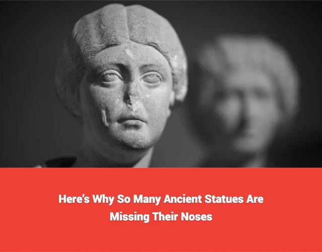 Here's Why So Many Ancient Statues Are Missing Their Noses - America’s best pics and videos