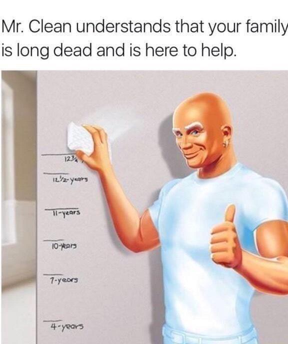 Mr. Clean understands that your family is long dead and is here to help ...