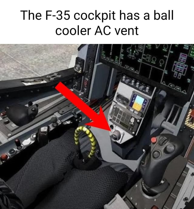 The F-35 cockpit has a ball cooler AC vent - iFunny