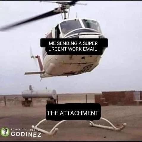 ME SENDING A SUPER URGENT WORK EMAIL THE ATTACHMENT - iFunny