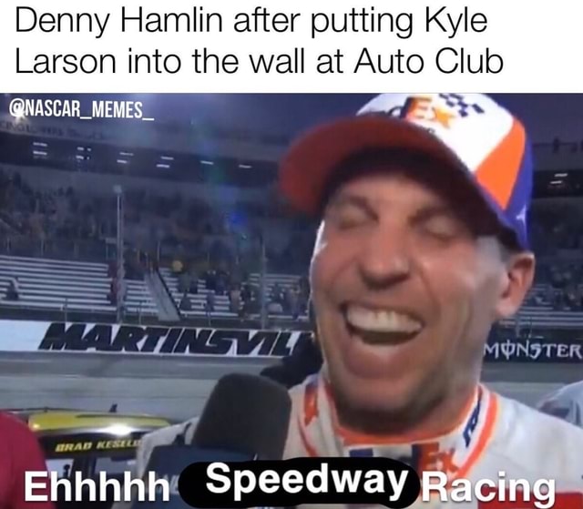 Denny Hamlin after putting Kyle Larson into the wall at Auto Club ...