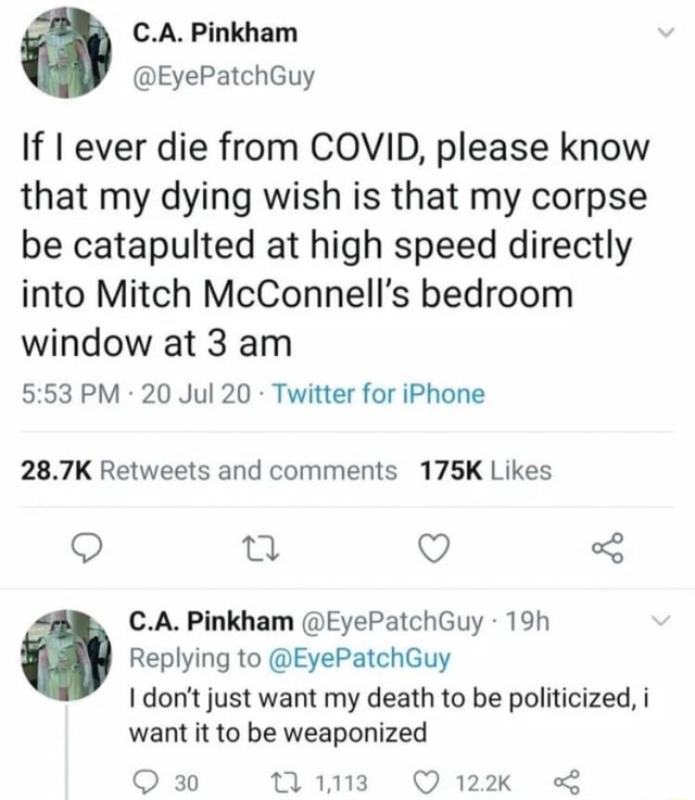 If I ever die from COVID, please know that my dying wish is that my ...