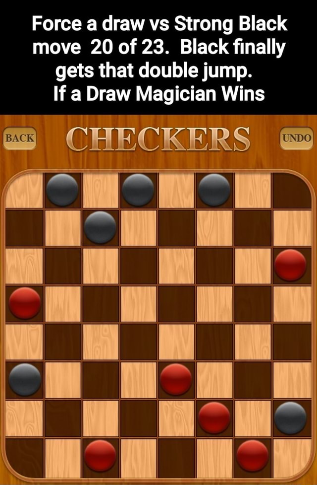 Force a draw vs Strong Black move 20 of 23. Black finally gets that ...