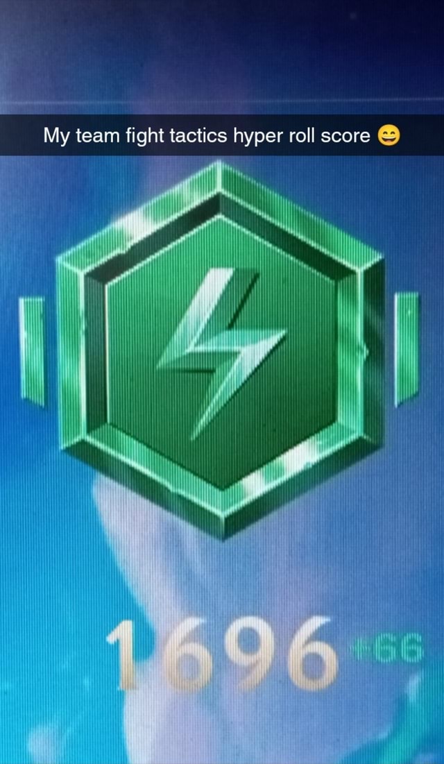 My team fight tactics hyper roll score - iFunny