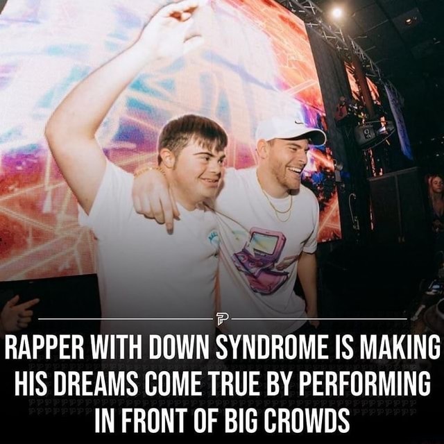 RAPPER WITH DOWN SYNDROME IS MAKING HIS DREAMS COME TRUE BY PERFORMING ...