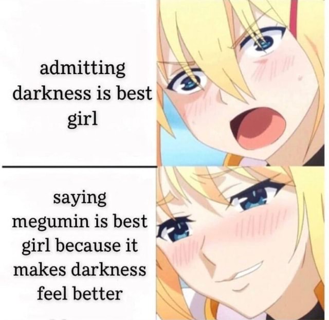Admitting ~ darkness is best girl saying megumin is best girl because ...
